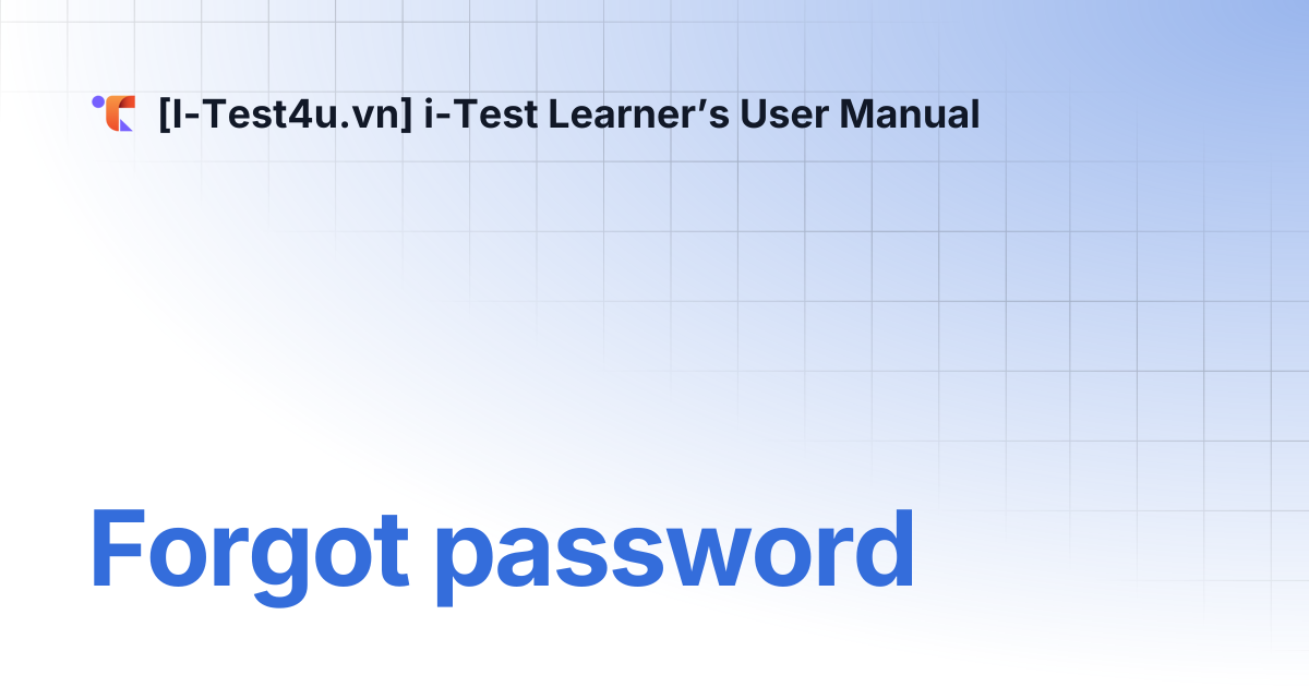 Forgot password | [I-Test4u.vn] i-Test Learner’s User Manual
